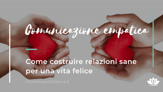 Comunicazione empatica: come costruire relazioni sane per una vita felice